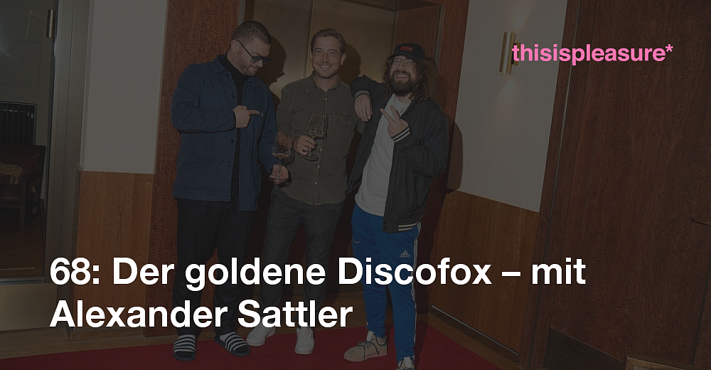 68: Der goldene Discofox – mit Alexander Sattler / Terroir & Adiletten ...