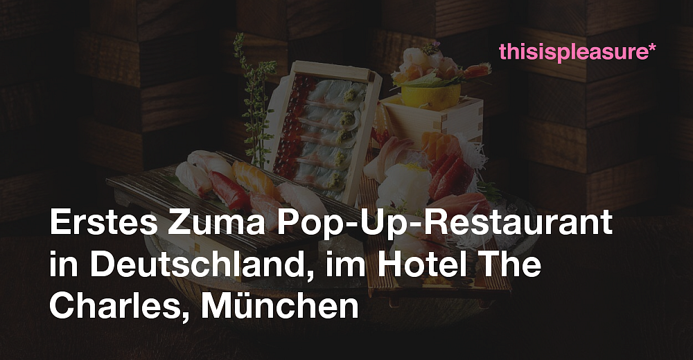 Erstes Zuma Pop-Up-Restaurant in Deutschland, im Hotel The Charles ...