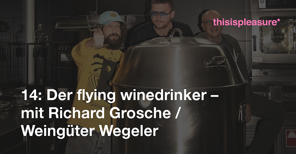 14: Der flying winedrinker – mit Richard Grosche / Weingüter Wegeler ...